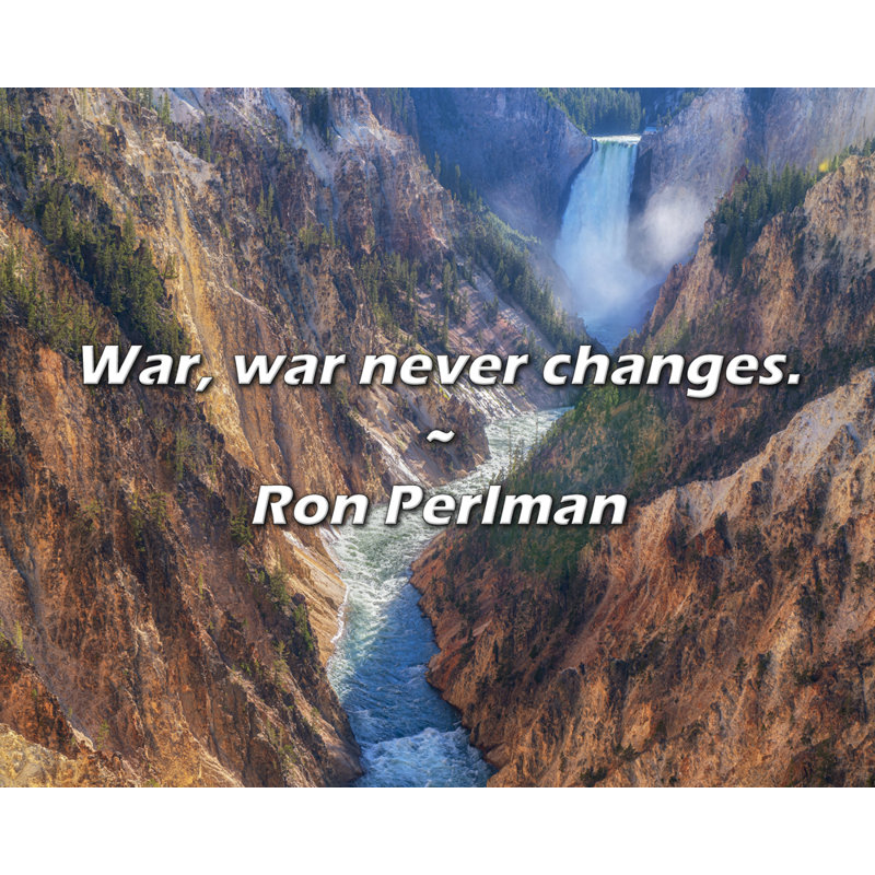 Ivy Bronx Ron Perlman Quote: War, war never changes. | Wayfair